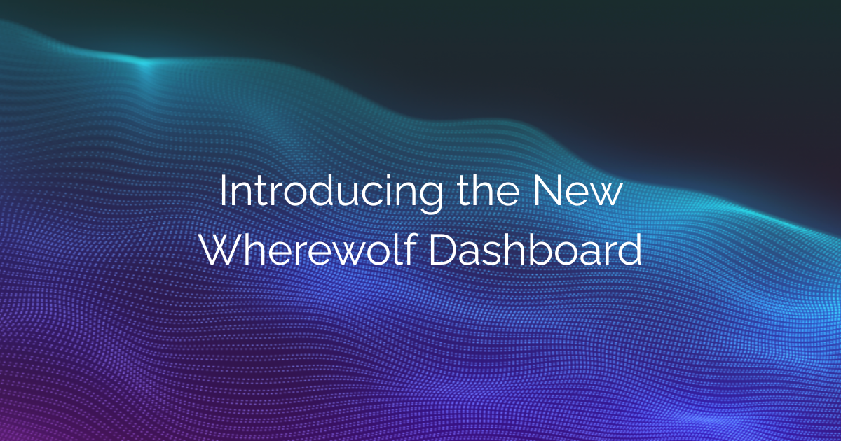 Introducing the New Wherewolf Dashboard